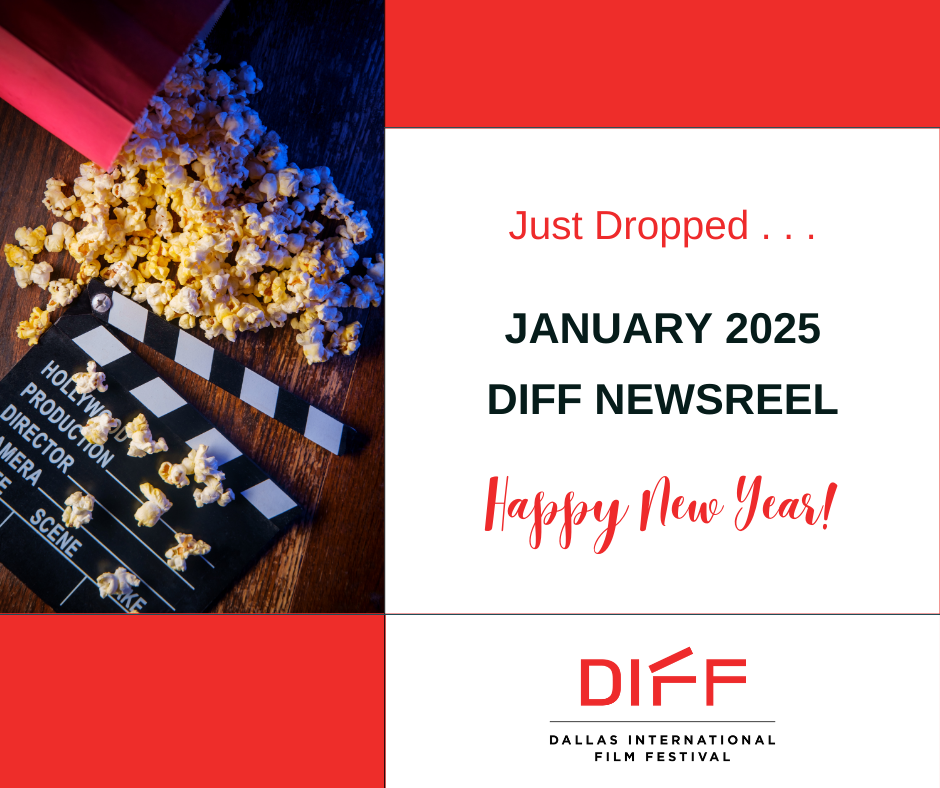 January 2025 DIFF Newsreel - Dallas Film